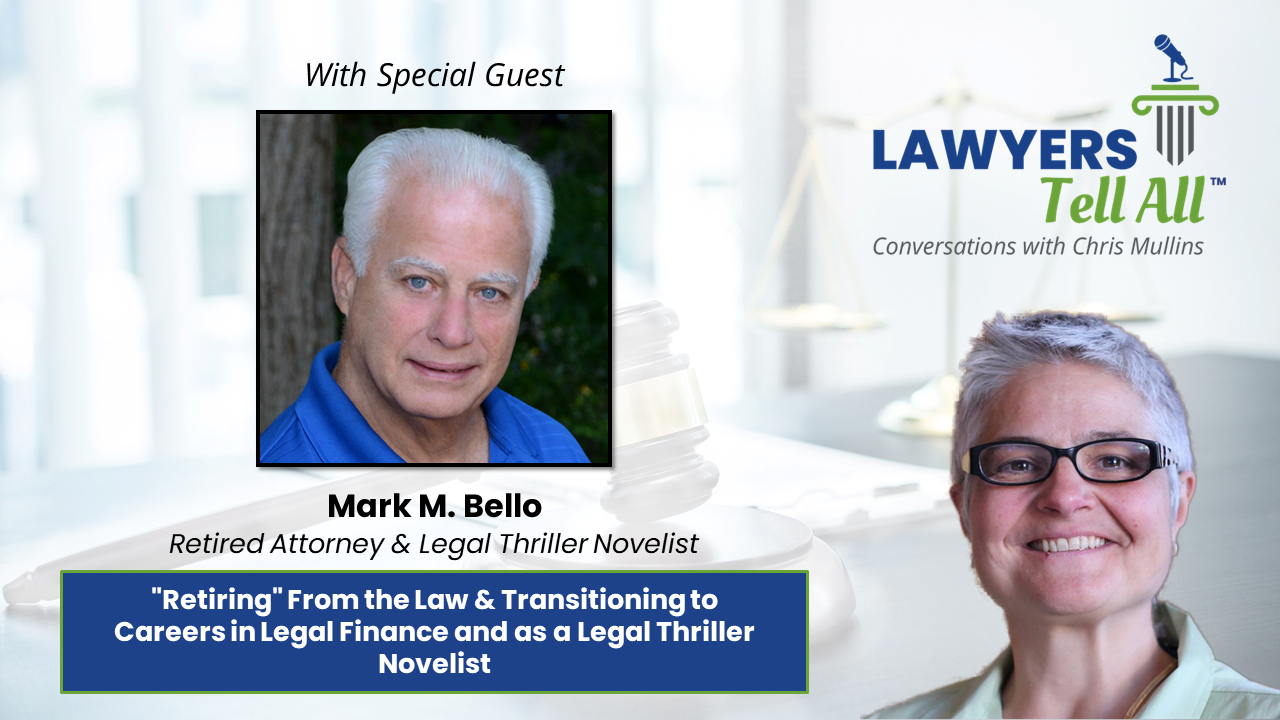 Mark M. Bello on “Retiring” From the Law & Transitioning to Careers in ...
