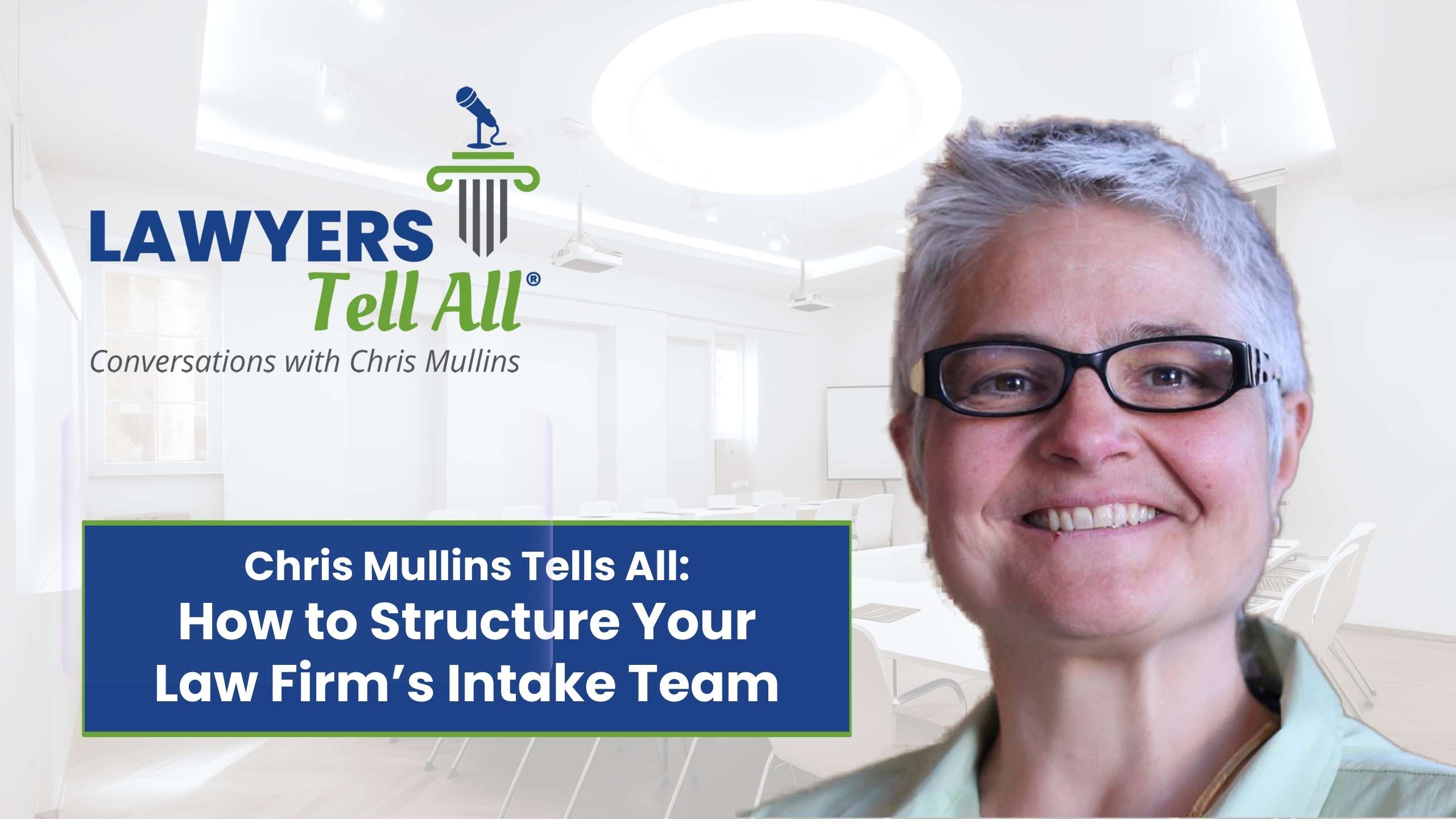 Chris Mullins Tells All: How to Structure Your Law Firm’s Intake Team